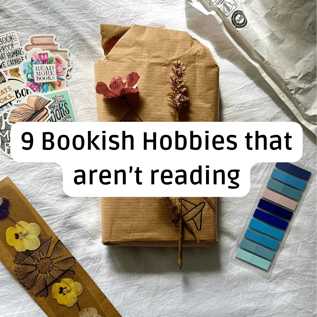 Bookish Hobbies that Aren't Reading: 9 ways to celebrate books